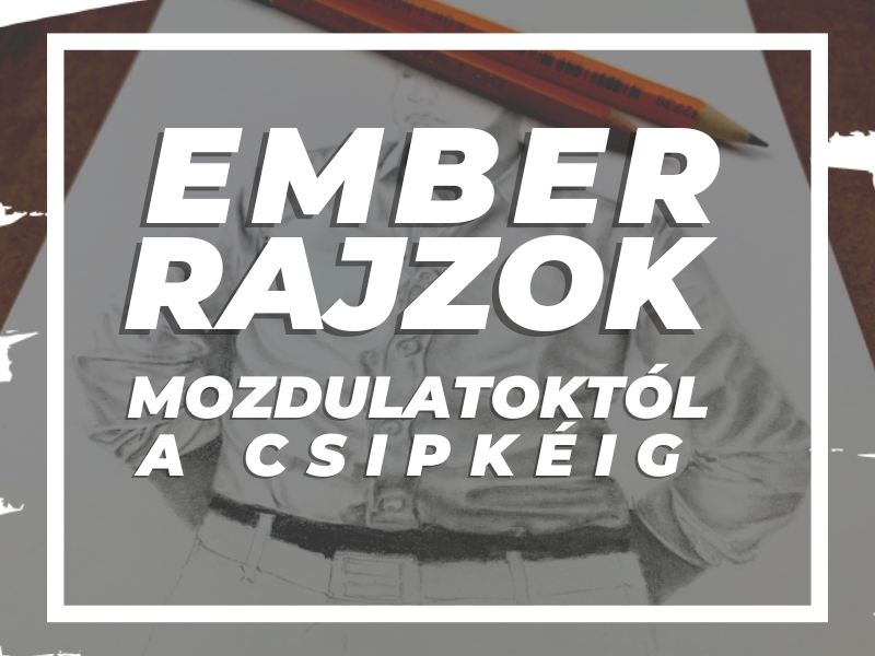 Ember Rajzok: Mozdulatoktól a Csipkéig - Művészház.com – jobb ...